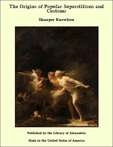 The Origins of Popular Superstitions and Customs by Shaarper Knowlson ...