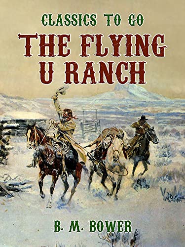 The Flying U Ranch (Classics To Go) by B.M. Bower | Goodreads