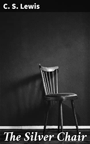 The Silver Chair: A Timeless Journey Through Enchanted Lands and Moral ...