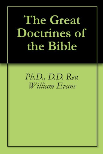 The Great Doctrines of the Bible by D.D. Rev. William Evans, Ph.D ...