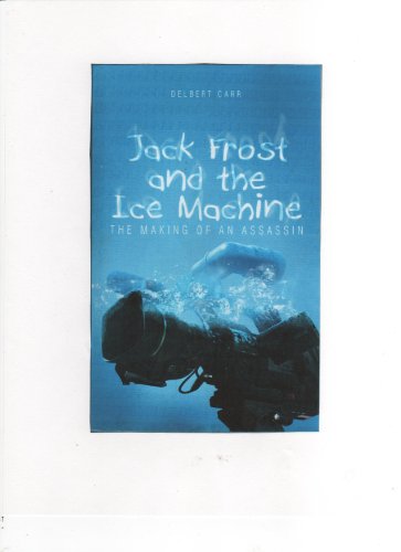 Jack Frost and the Ice Machine by Delbert Carr | Goodreads
