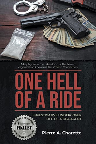 ONE HELL OF A RIDE: Investigative Undercover Life of a DEA Agent by A ...