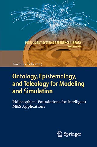 Ontology, Epistemology, and Teleology for Modeling and Simulation: Philosophical Foundations for ...