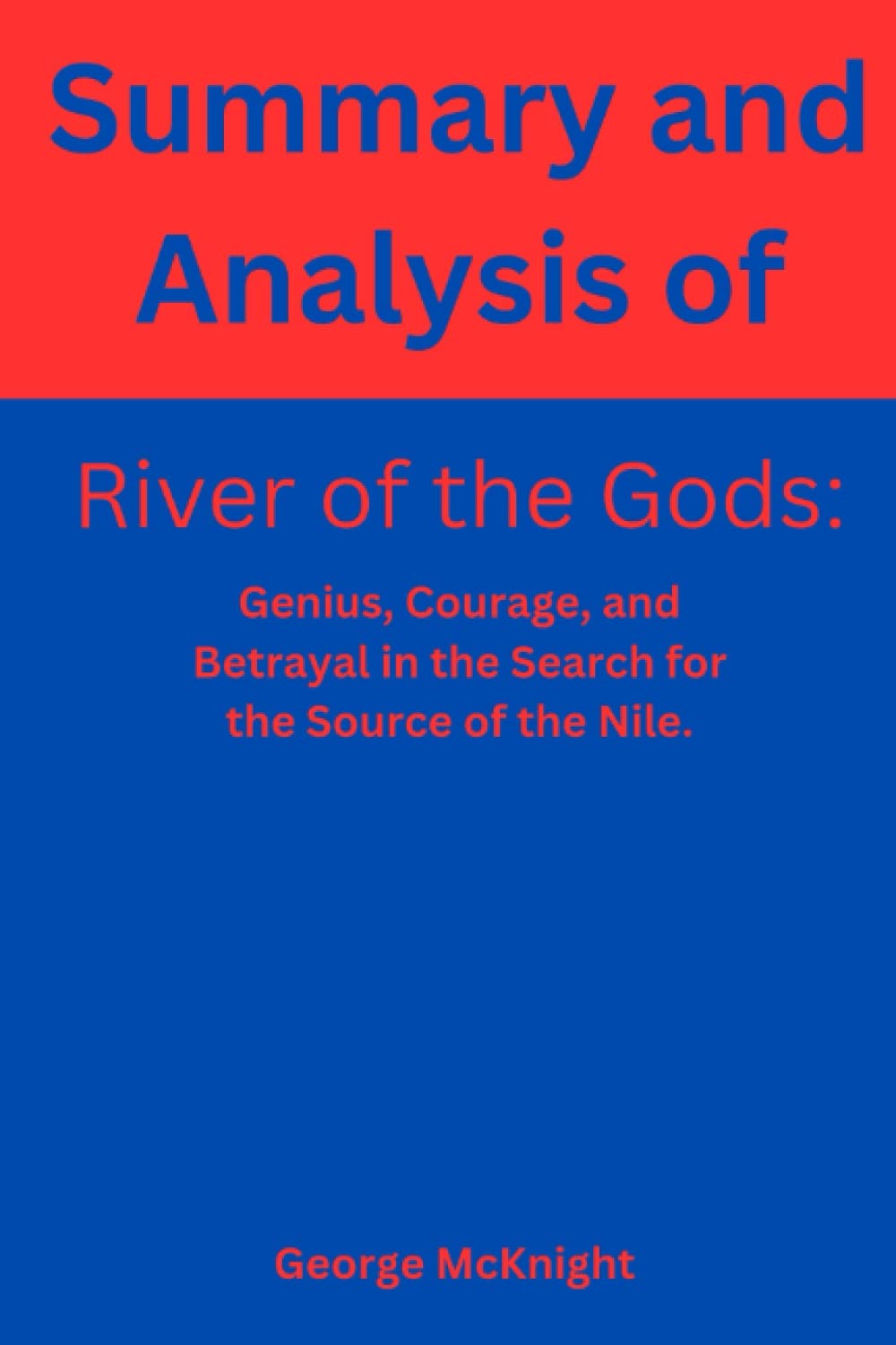 Summary and Analysis of River of the Gods: Genius, Courage, and ...