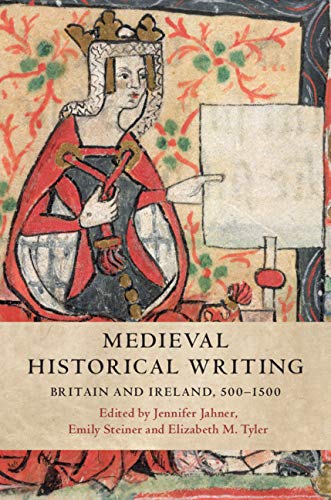 Medieval Historical Writing: Britain and Ireland, 500–1500 by Jennifer ...
