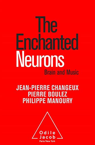 The Enchanted Neurons: The Brain and Music by Jean-Pierre Changeux ...