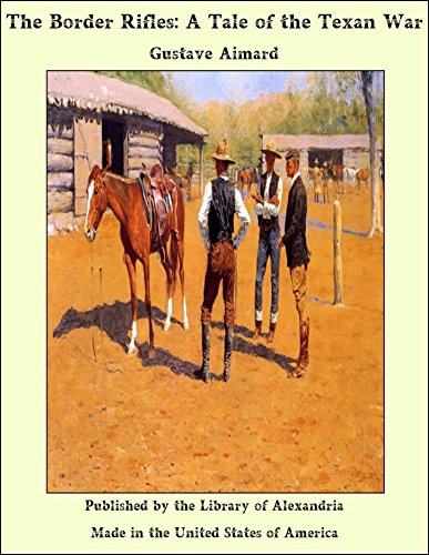 The Border Rifles:A Tale of the Texan War by Gustave Aimard | Goodreads
