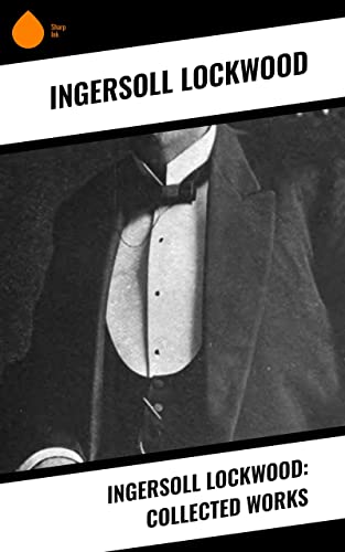 Ingersoll Lockwood: Collected Works by Ingersoll Lockwood | Goodreads