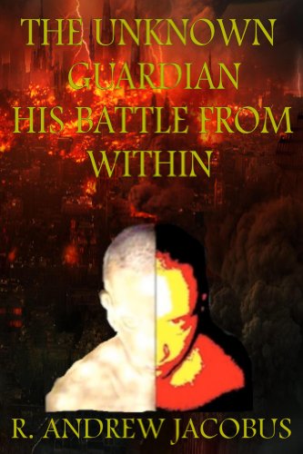 The Unknown Guardian: His Battle From Within by R. Andrew Jacobus ...