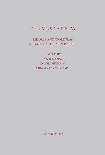 The Muse at Play: Riddles and Wordplay in Greek and Latin Poetry by Jan ...