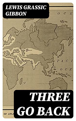 Three Go Back by Lewis Grassic Gibbon | Goodreads