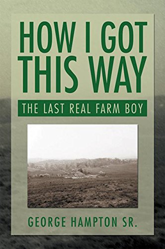 How I Got This Way: The Last Real Farm Boy by George Hampton Sr ...
