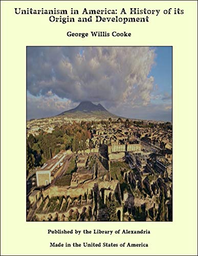 Unitarianism in America: A History of its Origin and Development by ...
