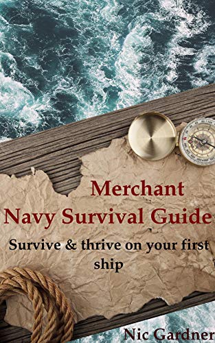 Merchant Navy Survival Guide: Survive & thrive on your first ship by ...