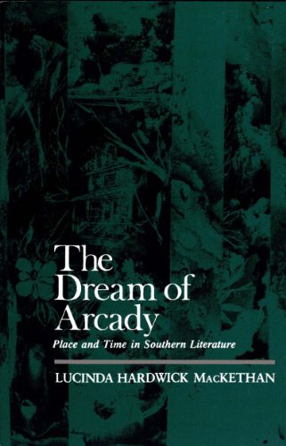 The Dream of Arcady: Place and Time in Southern Literature by Lucinda H ...
