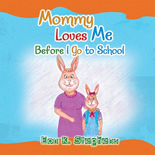 Mommy Loves Me Before I Go To School By Eon K Stephens Goodreads