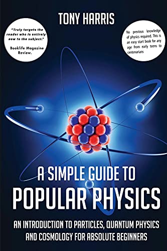 A SIMPLE GUIDE TO POPULAR PHYSICS: AN INTRODUCTION TO PARTICLES ...