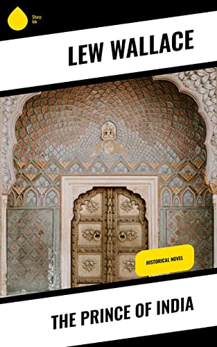 The Prince of India: Historical Novel by Lew Wallace | Goodreads