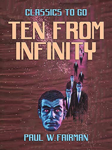 Ten From Infinity (Classics To Go) by Paul W. Fairman | Goodreads