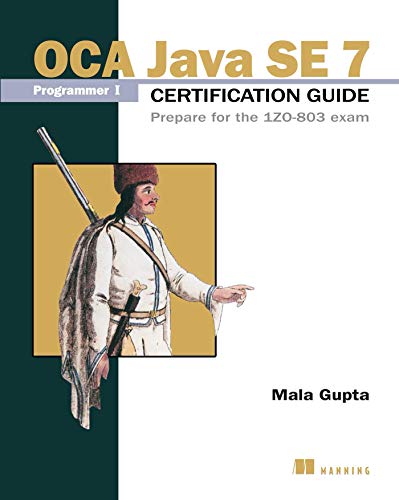 OCA Java SE 7 Programmer I Certification Guide: Prepare for the 1Z0-803 exam by Mala Gupta ...