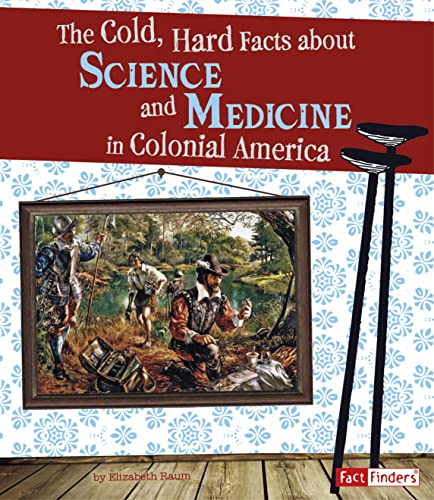 The Cold, Hard Facts About Science and Medicine in Colonial America by ...