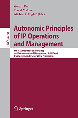 Autonomic Principles Of Ip Operations And Management 6th Ieee International Workshop On Ip