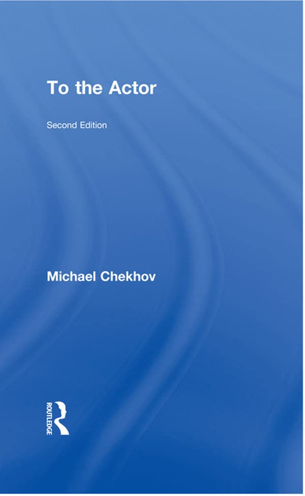 To the Actor: On the Technique of Acting by Michael Chekhov | Goodreads