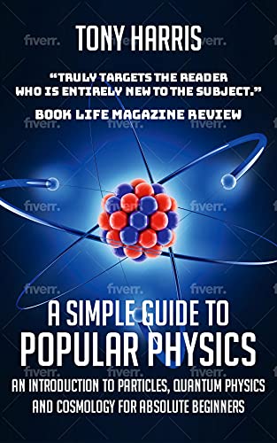 A SIMPLE GUIDE TO POPULAR PHYSICS by Tony Harris | Goodreads