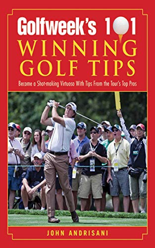Golfweek's 101 Winning Golf Tips: Become a Shot-Making Virtuoso with ...