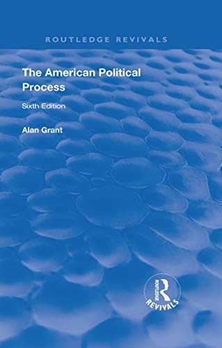 The American Political Process (Routledge Revivals) by Alan R. Grant ...