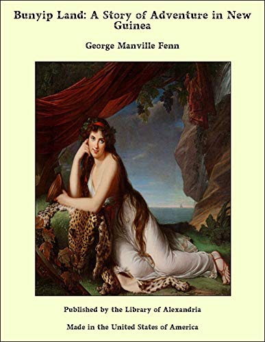 Bunyip Land: A Story of Adventure in New Guinea by George Manville Fenn | Goodreads