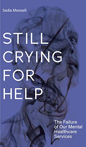 Still Crying for Help: The Failure of Our Mental Healthcare Services by ...
