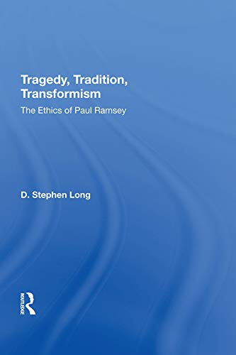 Tragedy, Tradition, Transformism: The Ethics Of Paul Ramsey by D ...