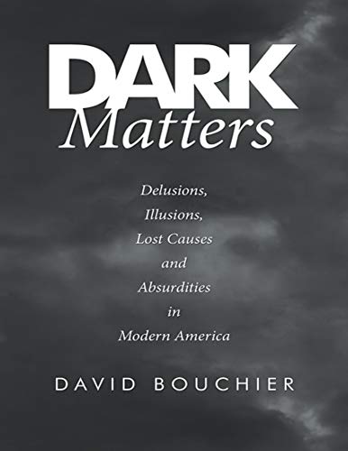 Dark Matters: Delusions, Illusions, Lost Causes and Absurdities In ...