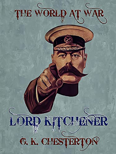 Lord Kitchener (The World At War) by G.K. Chesterton | Goodreads