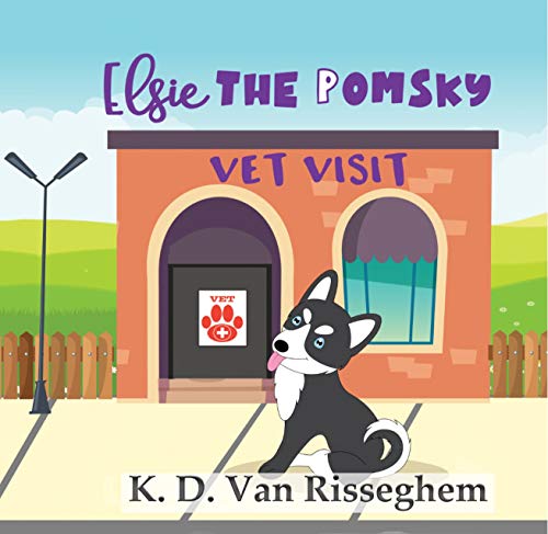 Elsie the Pomsky: Vet Visit by Kristin D. Van Risseghem | Goodreads