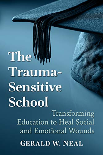 The Trauma-Sensitive School: Transforming Education to Heal Social and ...