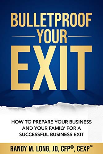 Bulletproof Your Exit: How to Prepare Your Business and Your Family for ...