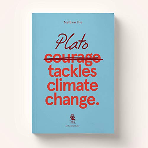 Plato Tackles Climate Change (No Common Sense) by Matthew Pye | Goodreads