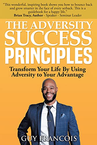 The Adversity Success Principles: Transform Your Life By Using ...