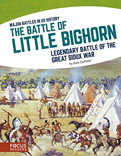 The Battle of Little Bighorn: Legendary Battle of the Great Sioux War (Major Battles in US ...