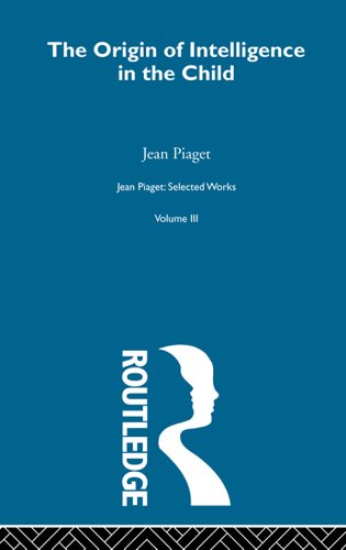 Origin of Intelligence in the Child: Selected Works vol 3 by Jean ...