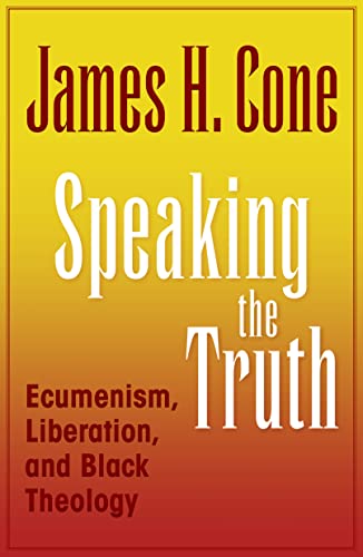 Speaking the Truth: Ecumenism, Liberation, and Black Theology by James ...