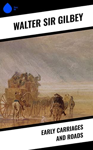 Early Carriages and Roads by Walter Gilbey | Goodreads