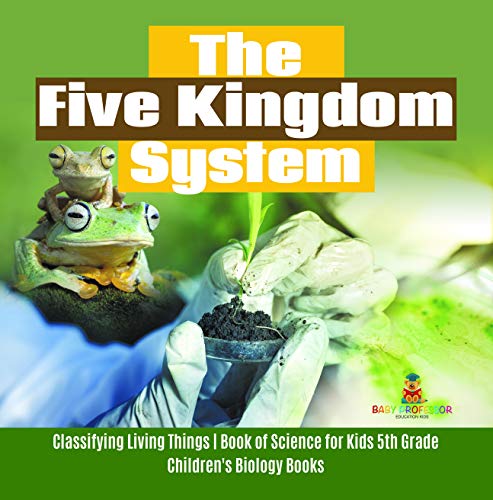 The Five Kingdom System | Classifying Living Things | Book of Science ...