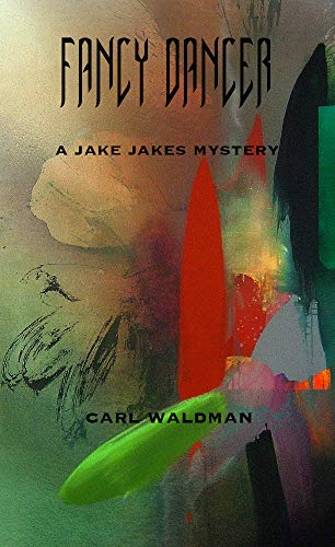 Fancy Dancer: A Jake Jakes Mystery by Carl Waldman | Goodreads