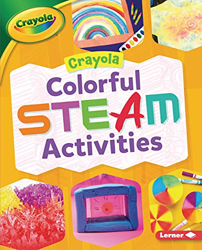 Crayola ® Colorful STEAM Activities by Rebecca Felix | Goodreads
