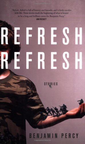 Refresh, Refresh: Stories by Benjamin Percy | Goodreads