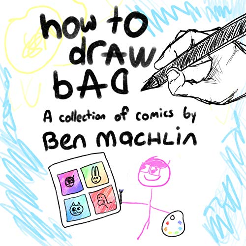 How to Draw Bad: A Collection of Comics by Ben Machlin | Goodreads