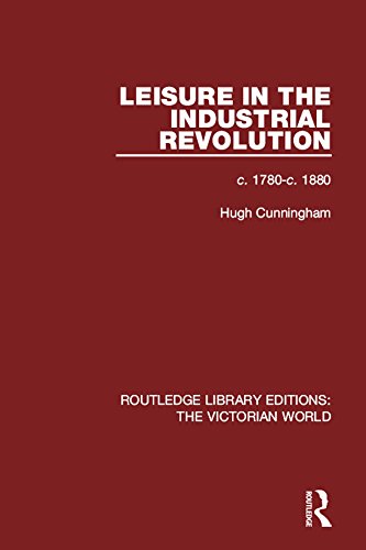 Leisure in the Industrial Revolution: c. 1780-c. 1880 by Hugh ...